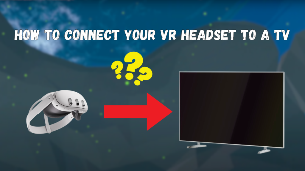 How to Connect VR to TV : Step-by-Step Guide